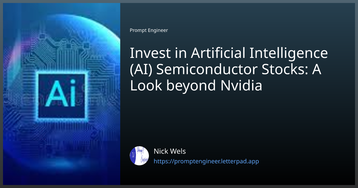 Invest in Artificial Intelligence (AI) Semiconductor Stocks: A Look beyond Nvidia | by Nick Wels